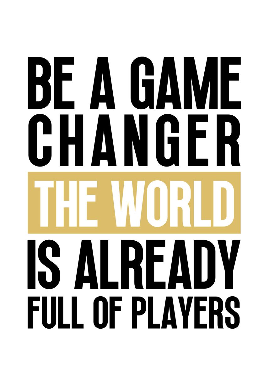 'Be a Game Changer' Poster, picture, metal print, paint by Yess | Displate