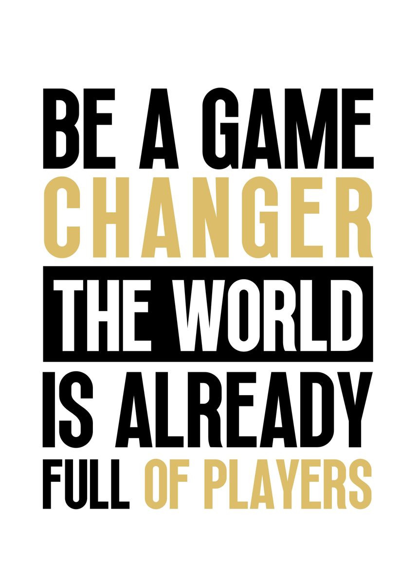'Be a Game Changer' Poster, picture, metal print, paint by Yess | Displate