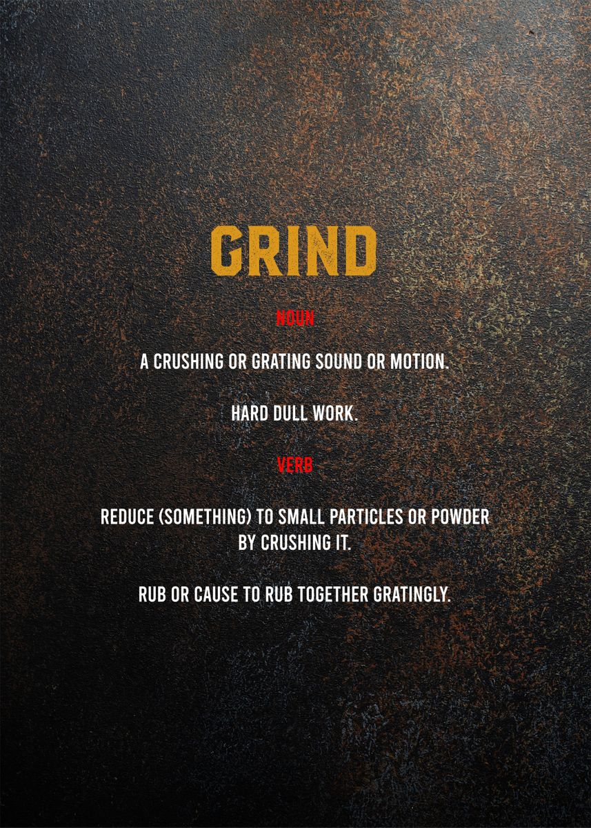 'grind definition' Poster, picture, metal print, paint by Greatest of ...