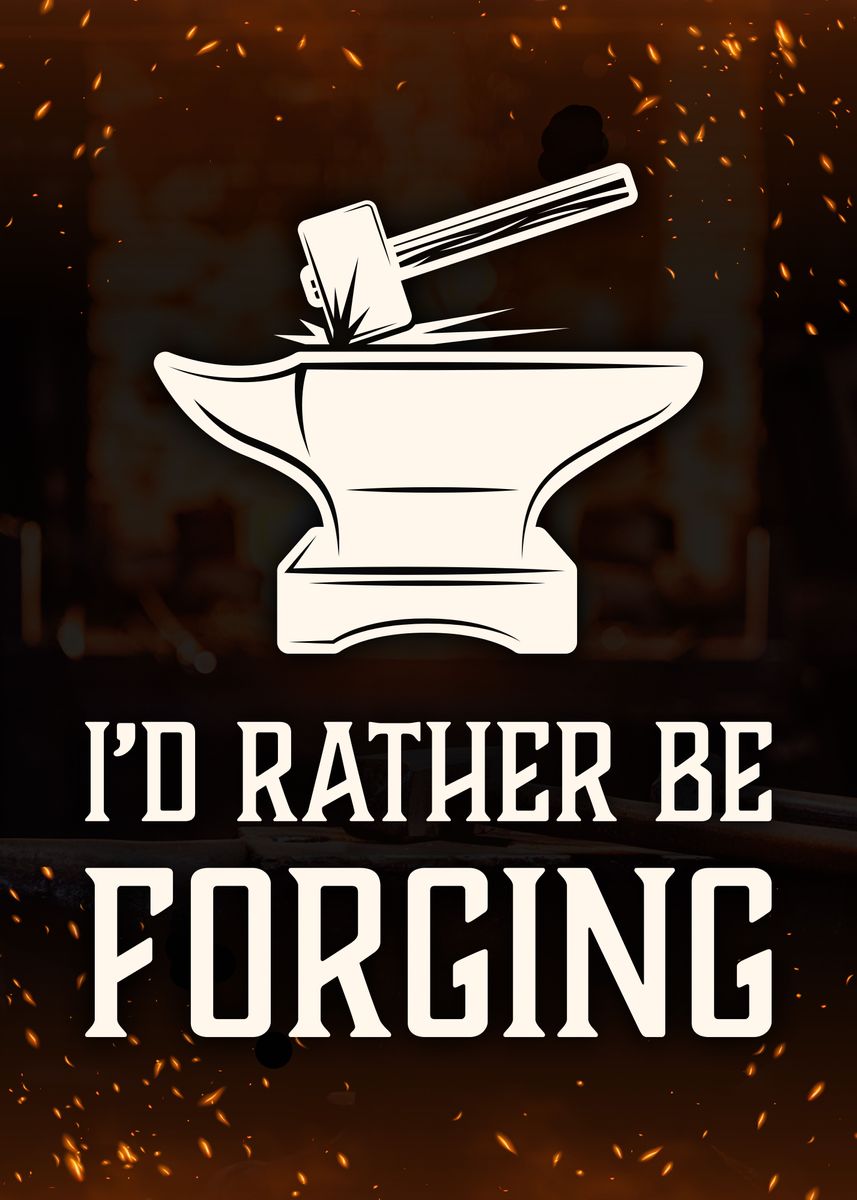 'Id Rather Be Forging' Poster, picture, metal print, paint by ...