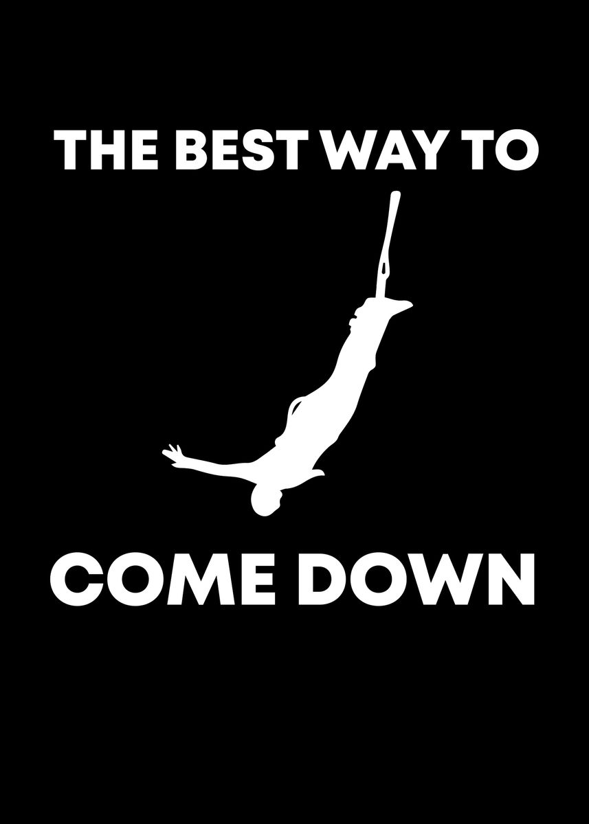 'The best way to come down' Poster, picture, metal print, paint by ...