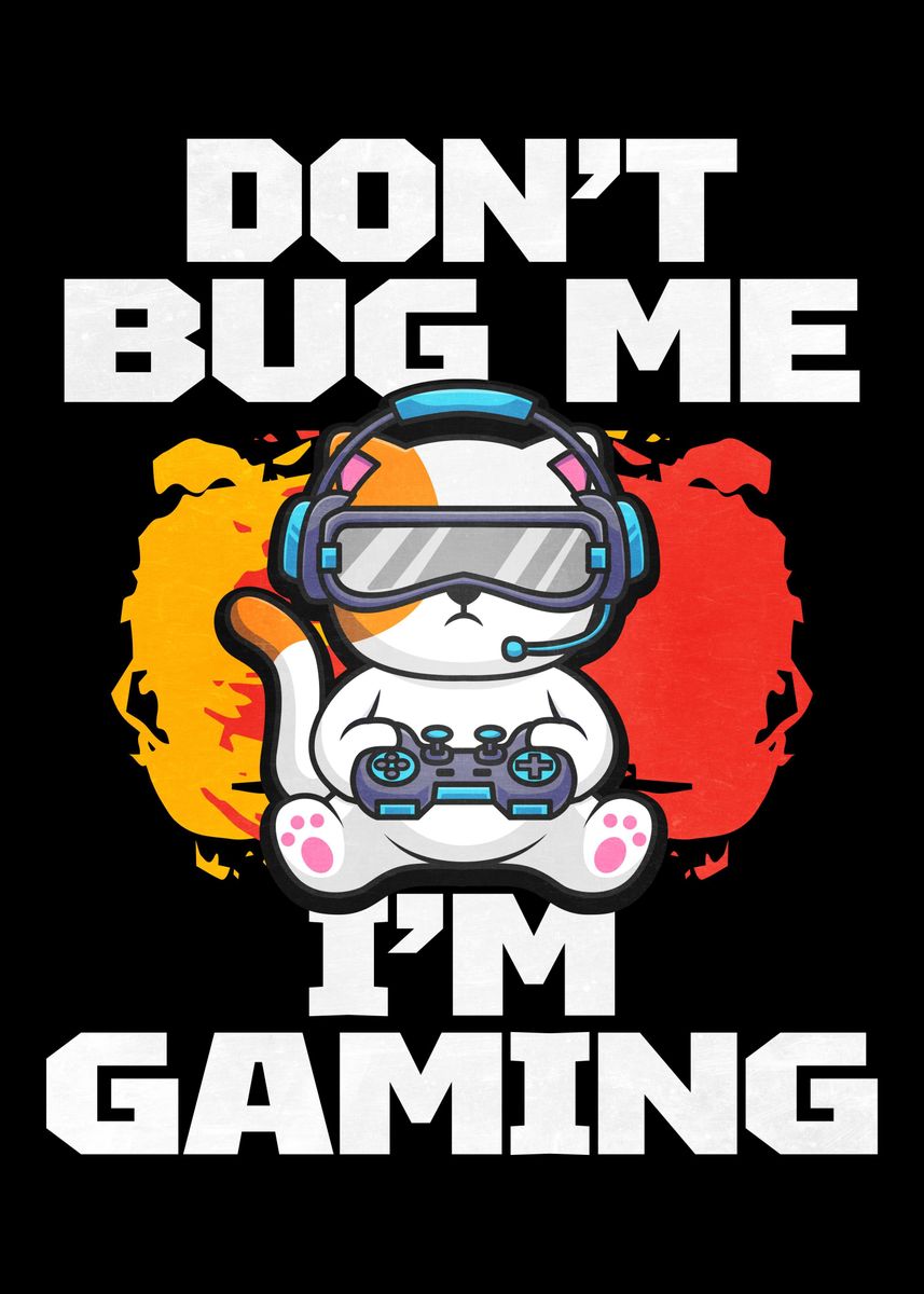 'Dont Bug Me Im Gaming Cat' Poster, picture, metal print, paint by Hexor | Displate
