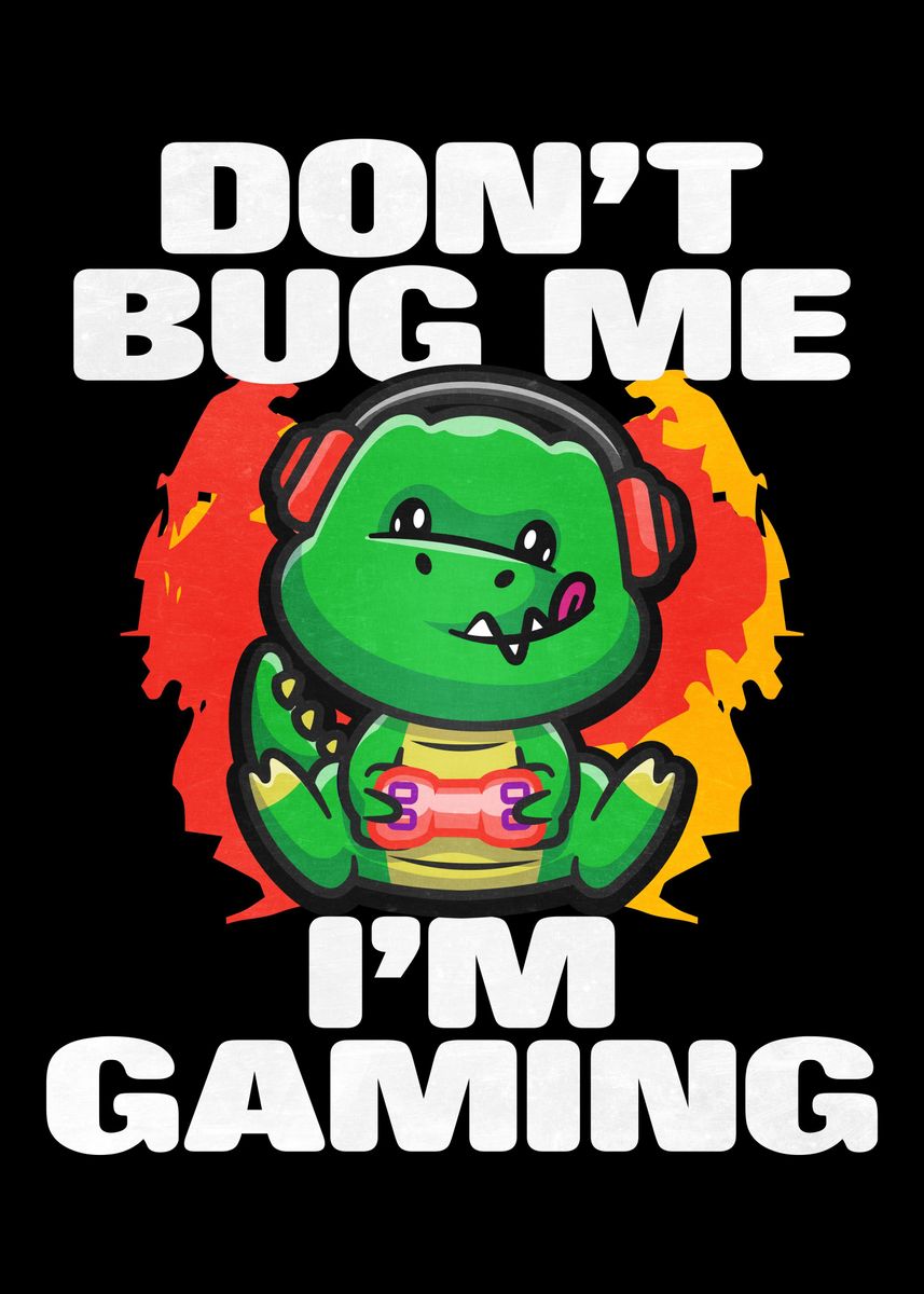 'Dont Bug Me Im Gaming TRe' Poster, picture, metal print, paint by Hexor | Displate