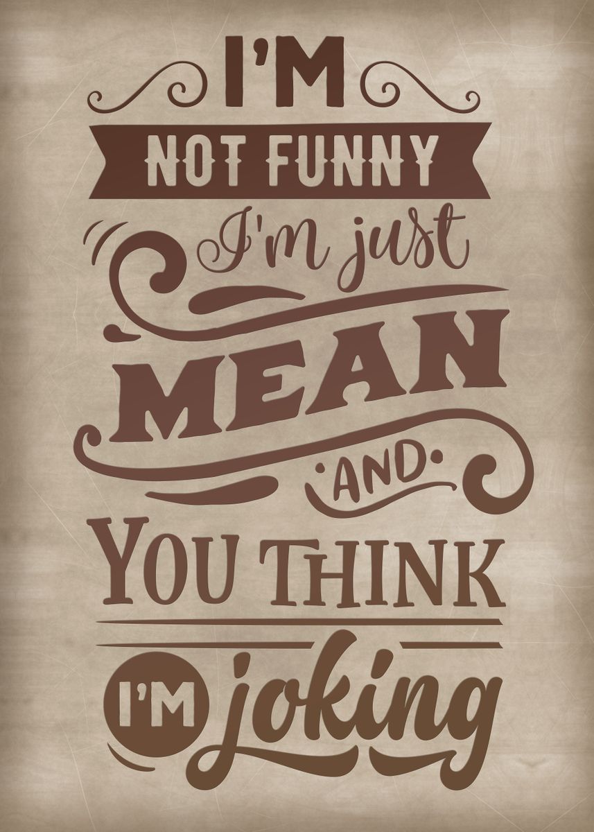 'I am not funny but mean' Poster, picture, metal print, paint by ...