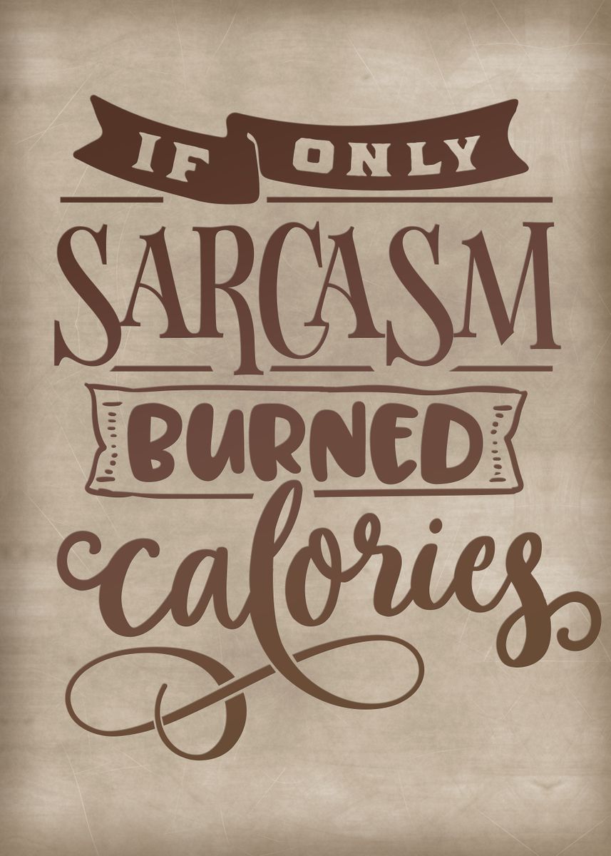 'If only sarcasm ' Poster, picture, metal print, paint by XandYart ...