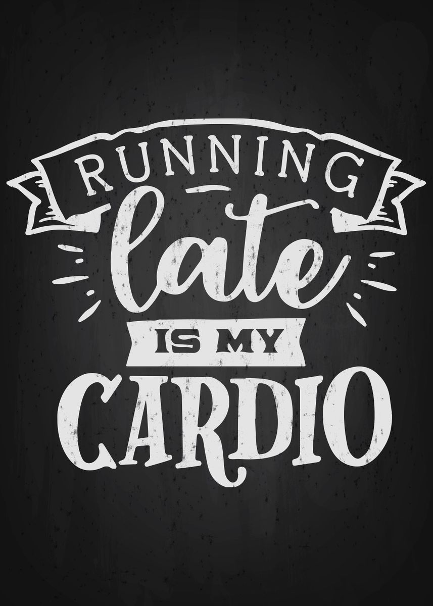 'Running late is my cardio' Poster, picture, metal print, paint by tyna ...