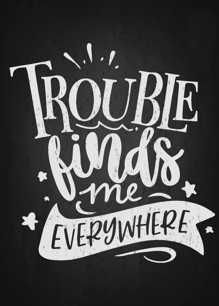 'Trouble Find Me' Poster, picture, metal print, paint by tyna xi | Displate