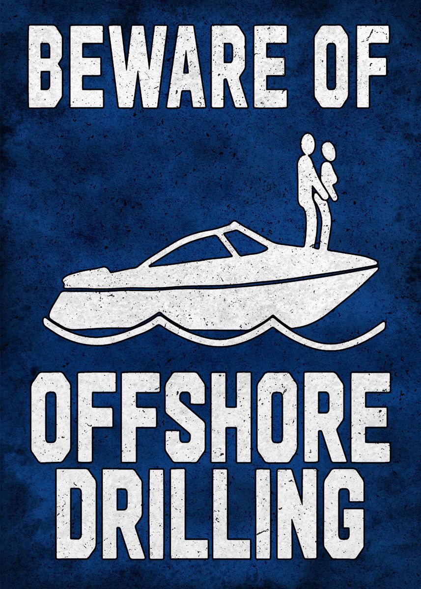'Beware Offshore Drilling' Poster by Chase Buckler | Displate