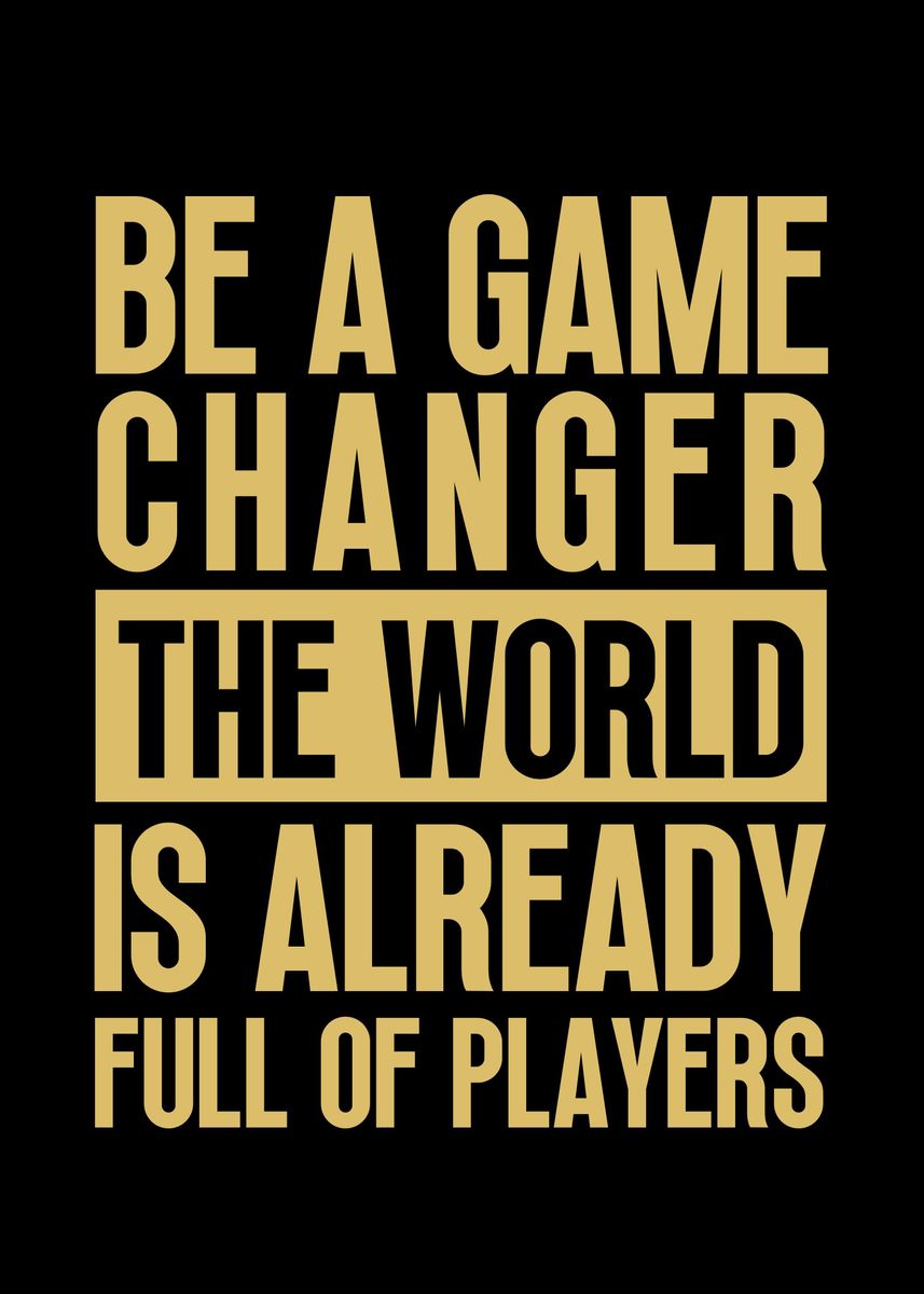 'Be a Game Changer' Poster, picture, metal print, paint by Yess | Displate