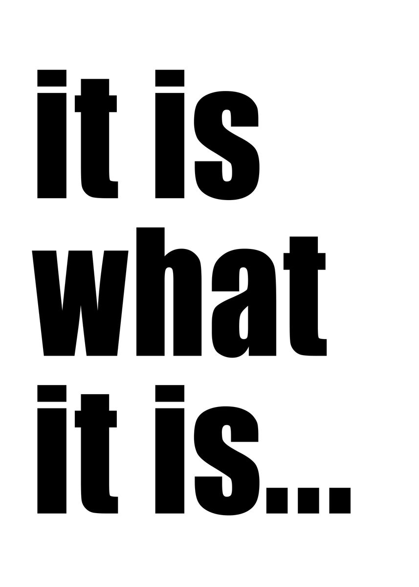 'it is what it is' Poster, picture, metal print, paint by Bruce ...