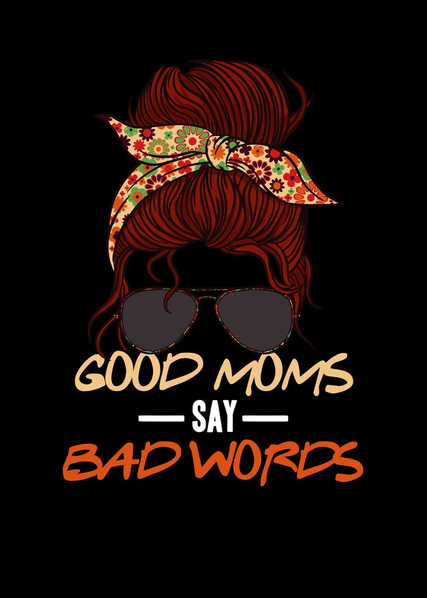 'Good Moms Say Bad Words' Poster, picture, metal print, paint by Carlo ...