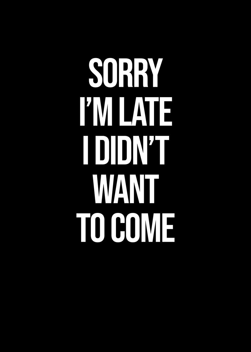 'Sorry Im late' Poster, picture, metal print, paint by bananadesign ...
