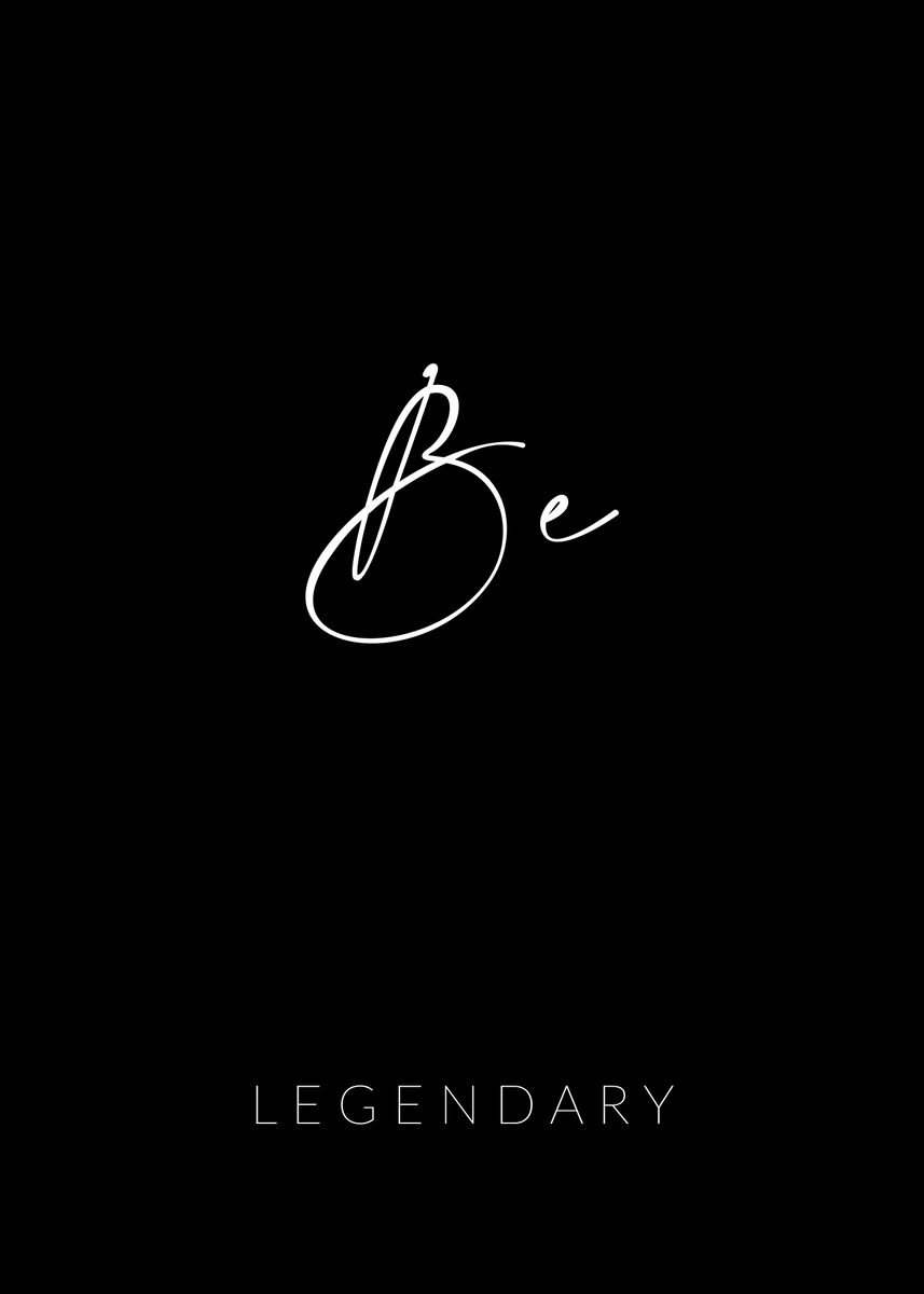 'Be Legendary' Poster, picture, metal print, paint by dkDesign | Displate