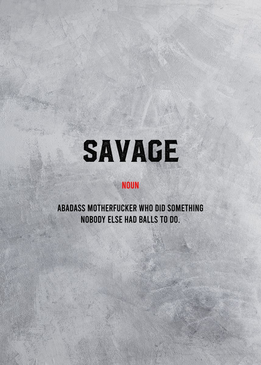 'savage' Poster, picture, metal print, paint by Bestselling Displate ...