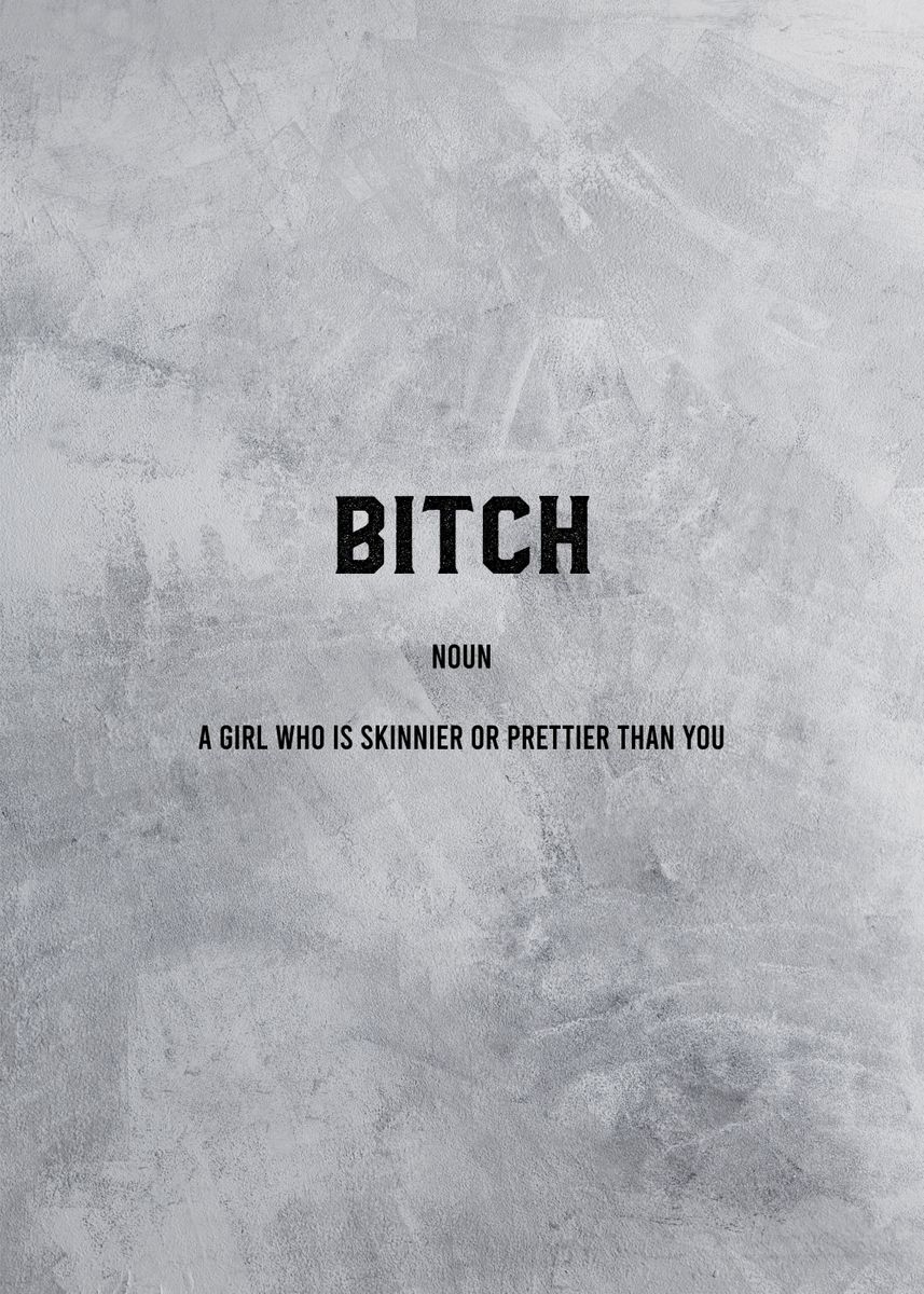 'bitch' Poster, picture, metal print, paint by Bestselling Displate ...