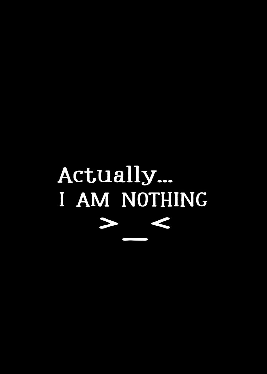 'Actually i am nothing' Poster, picture, metal print, paint by Azlan ...