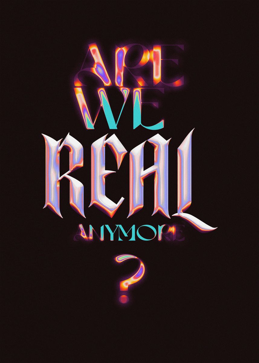 'Are we real anymore' Poster by Nohx | Displate