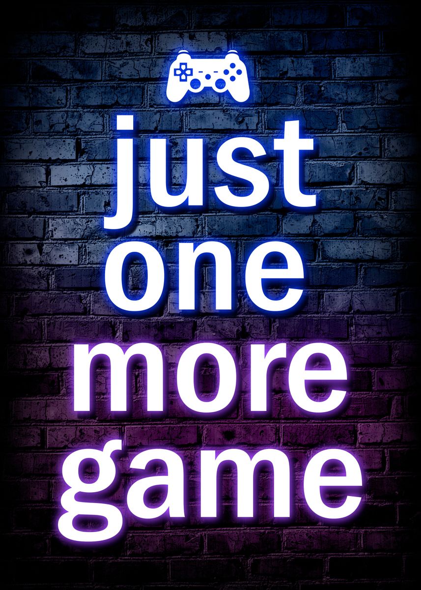 'Just One More Game ' Poster by Metal Posters | Displate