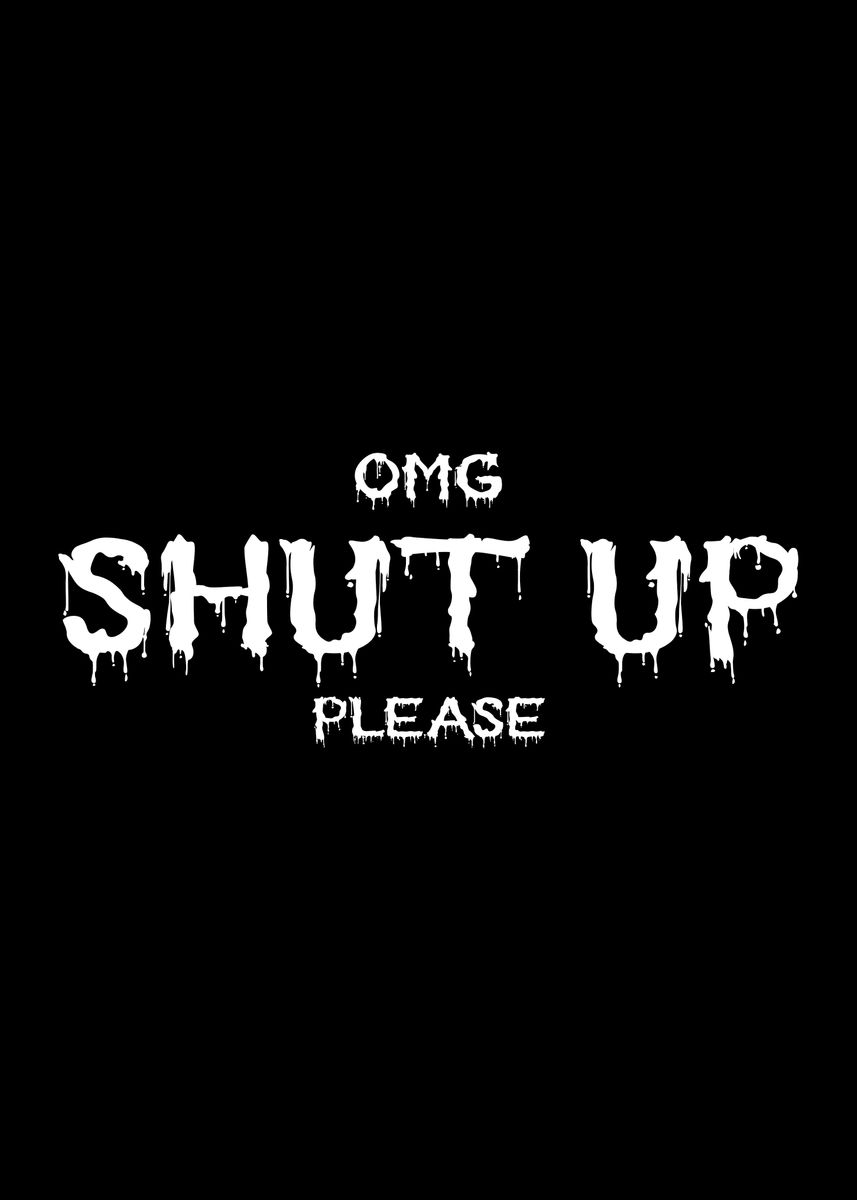 'Shut Up Please' Poster, picture, metal print, paint by Azlan Xavier ...