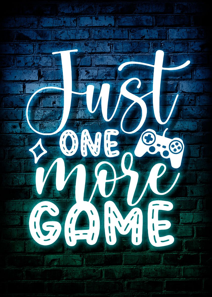 'Just One More Game' Poster, picture, metal print, paint by Metal ...