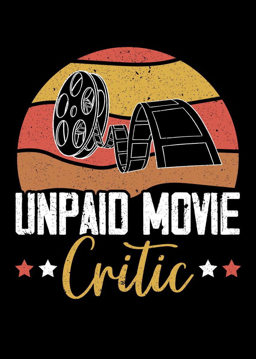 'Unpaid Movie Critic' Poster, picture, metal print, paint by NAO | Displate
