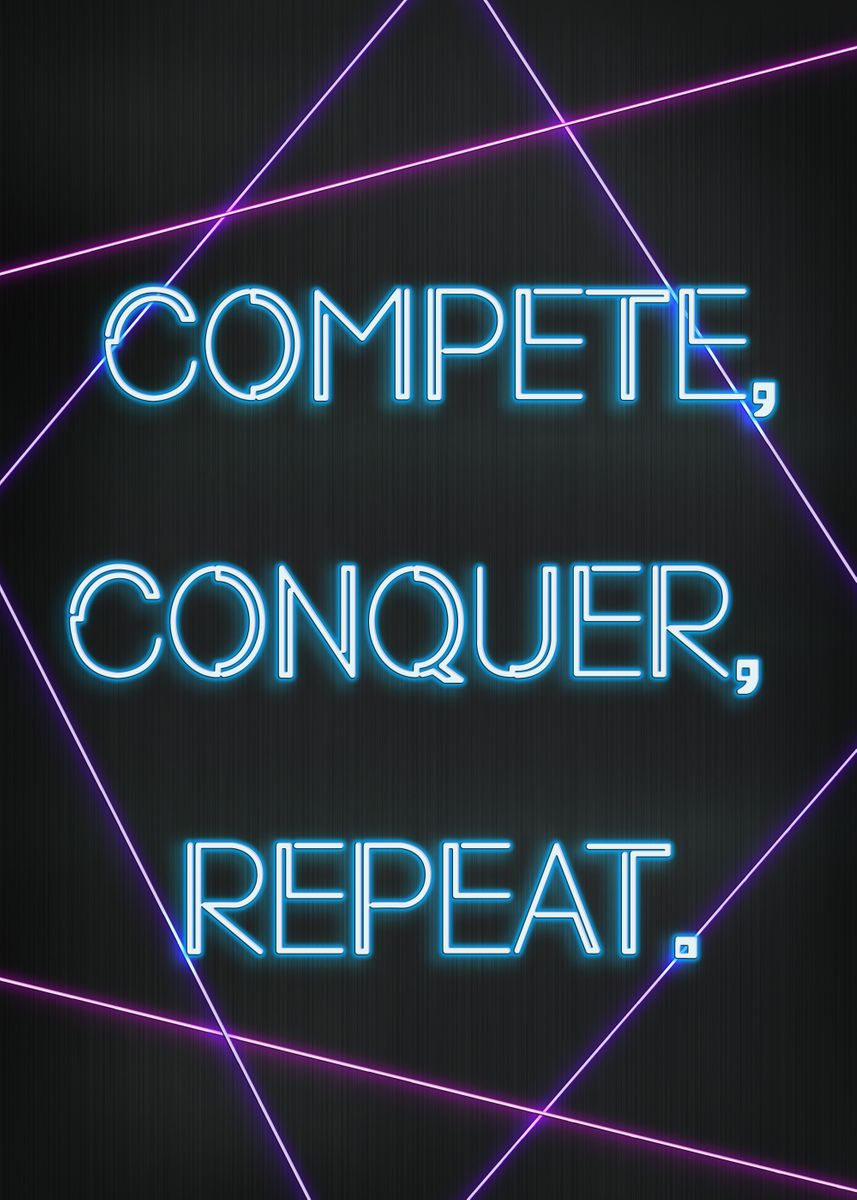 'Compete Conquer Repeat' Poster by XandYart | Displate