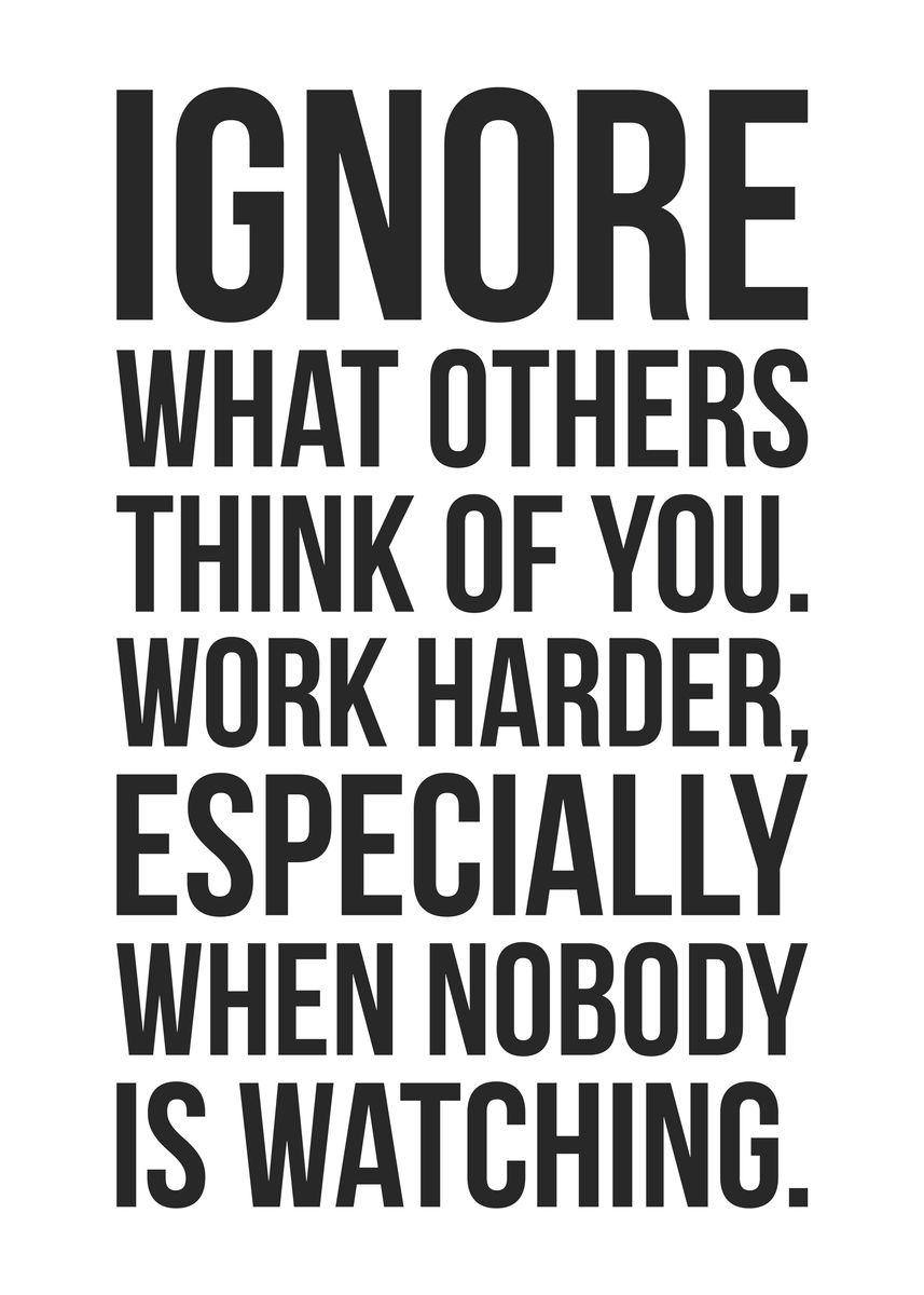 'Ignore Others Work Harder' Poster, picture, metal print, paint by CHAN ...