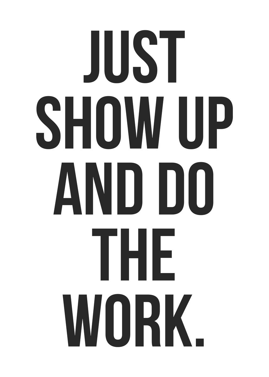 'Show Up And Do The Work' Poster, picture, metal print, paint by CHAN ...