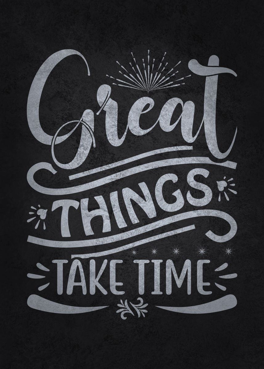 'Great Things Take Time' Poster, picture, metal print, paint by GOHAN ...