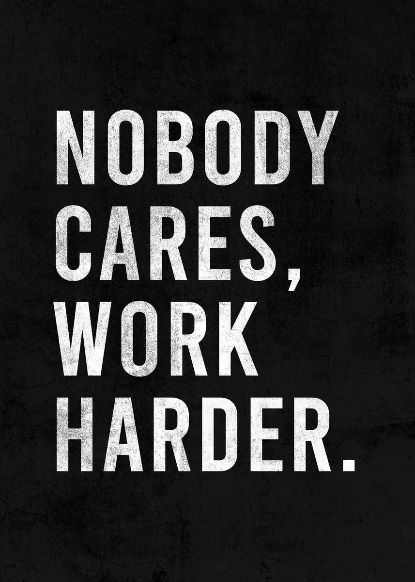 'NOBODY CARES WORK HARDER' Poster by ru ke | Displate