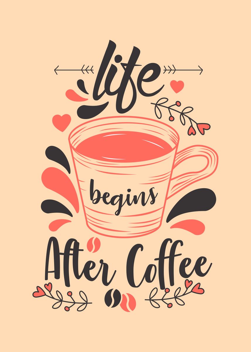 'Life begins after coffee' Poster, picture, metal print, paint by ...