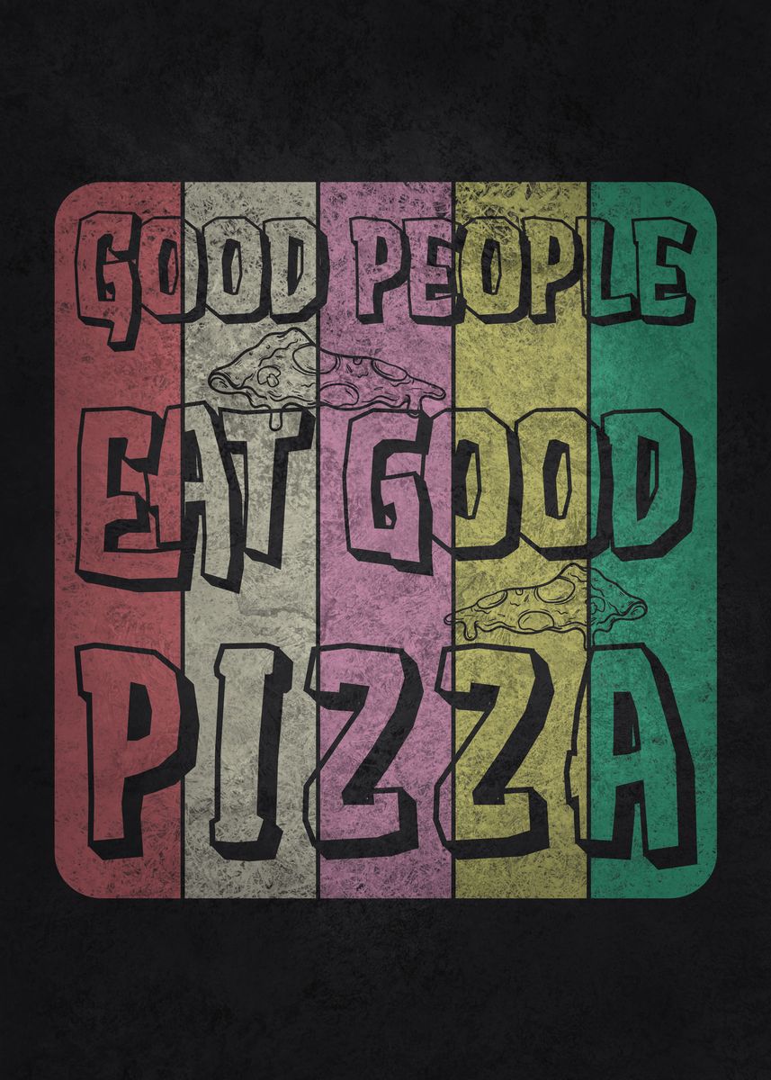 'Good People Eat Good PIzza' Poster, picture, metal print, paint by ...