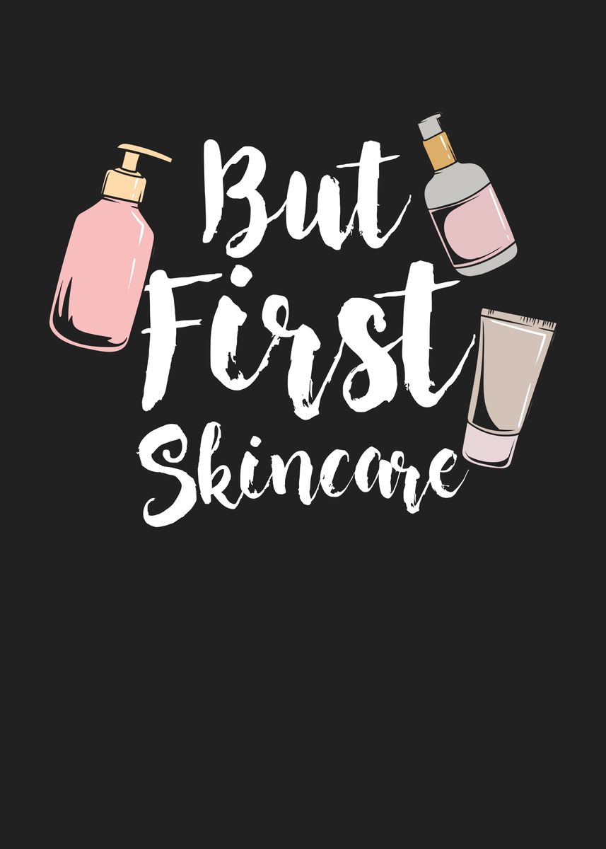 'But First Skincare' Poster, picture, metal print, paint by maxdesign ...