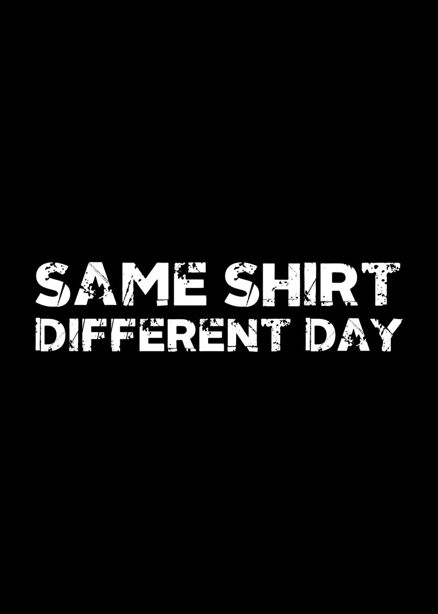 'Same Shirt Different Day' Poster, picture, metal print, paint by ...