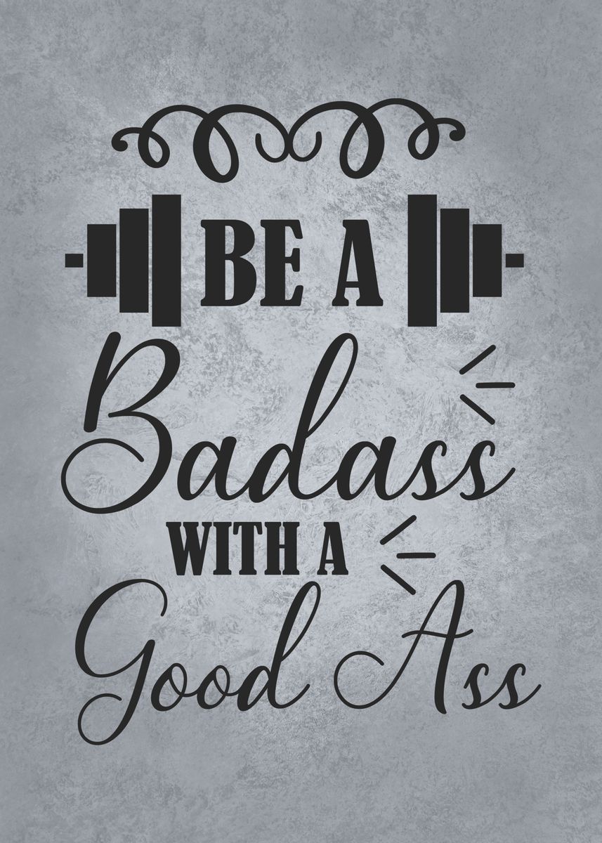 'Be Bad Ass With Good Ass' Poster, picture, metal print, paint by GOHAN ...
