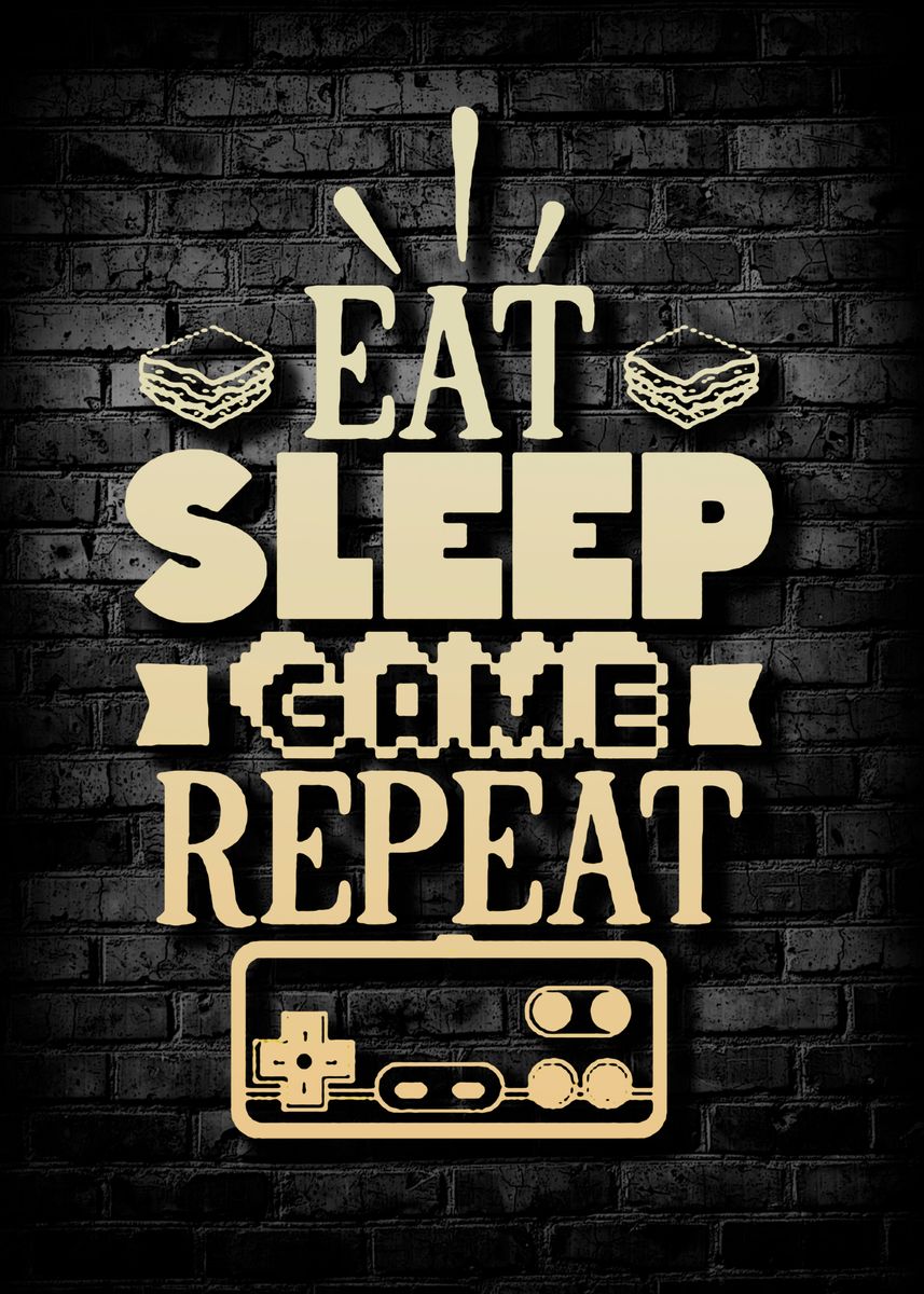 'Eat Sleep Game Repeat' Poster, picture, metal print, paint by Metal ...