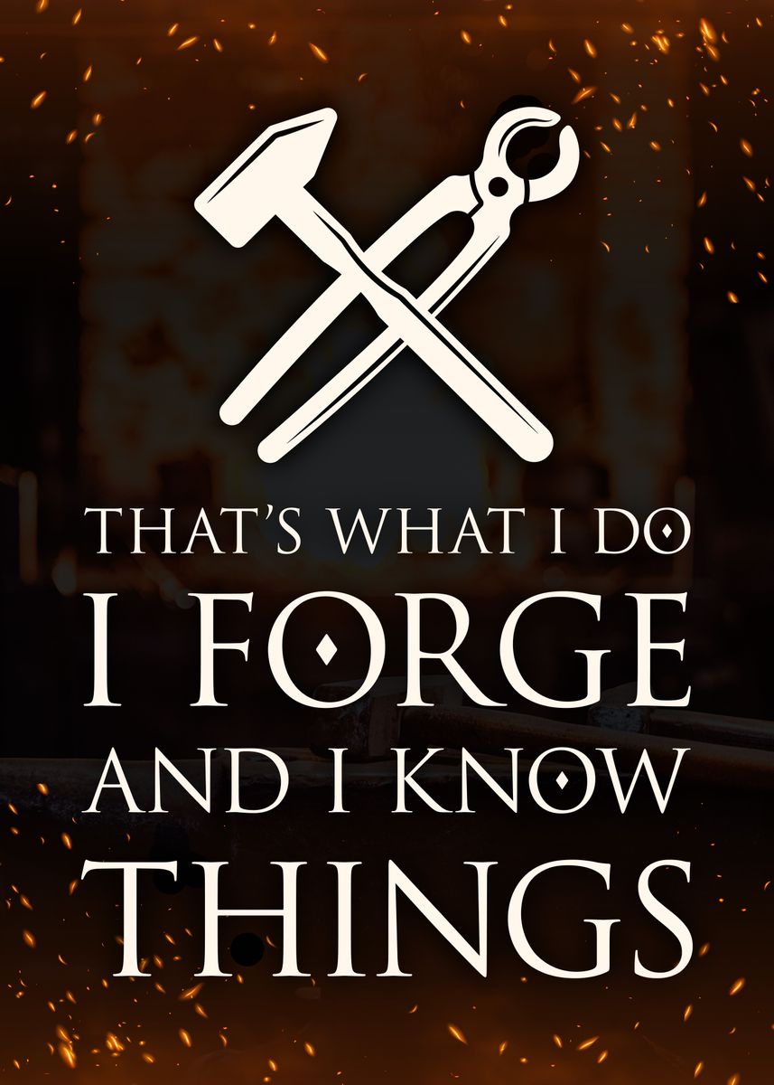 'I Forge And I Know Things' Poster, picture, metal print, paint by ...