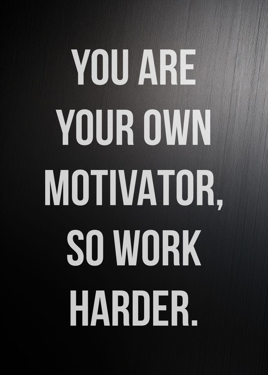 'Own Motivator Work Harder' Poster, picture, metal print, paint by ...
