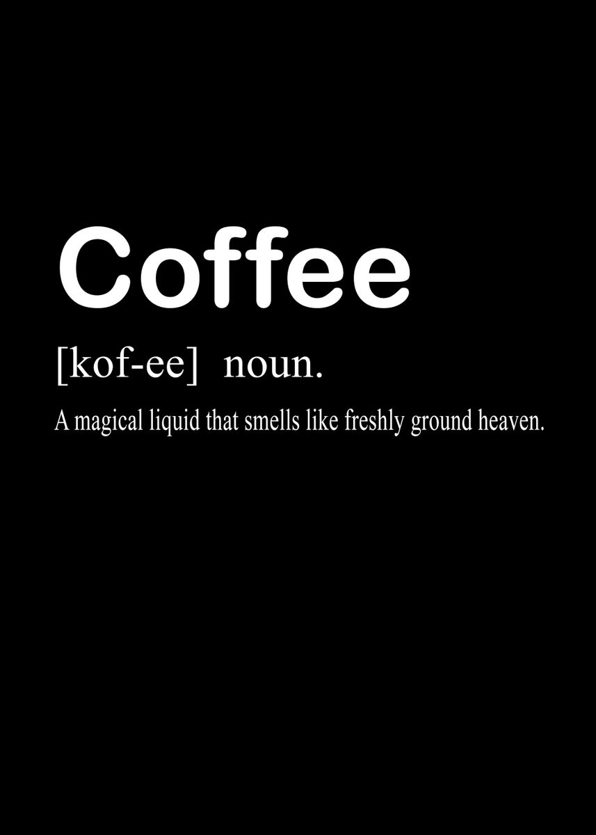 'Coffee Definition' Poster, picture, metal print, paint by anhvivuha ...