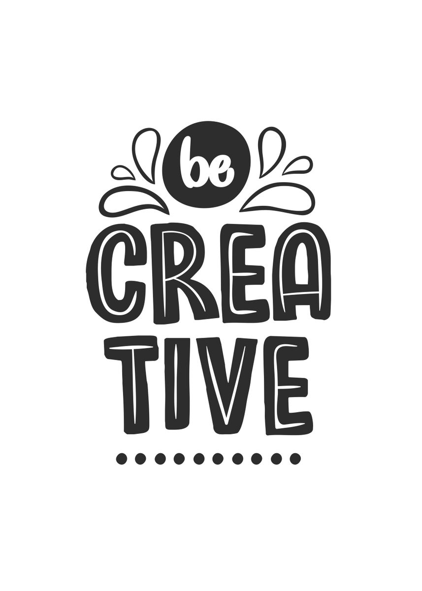 'Be Creative' Poster, picture, metal print, paint by Reality Art | Displate