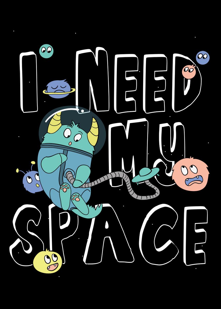 'i need my space ' Poster, picture, metal print, paint by Matthew John ...