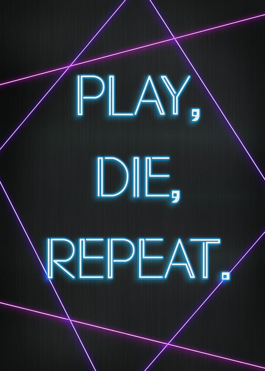 'Play Die repeat' Poster, picture, metal print, paint by XandYart ...