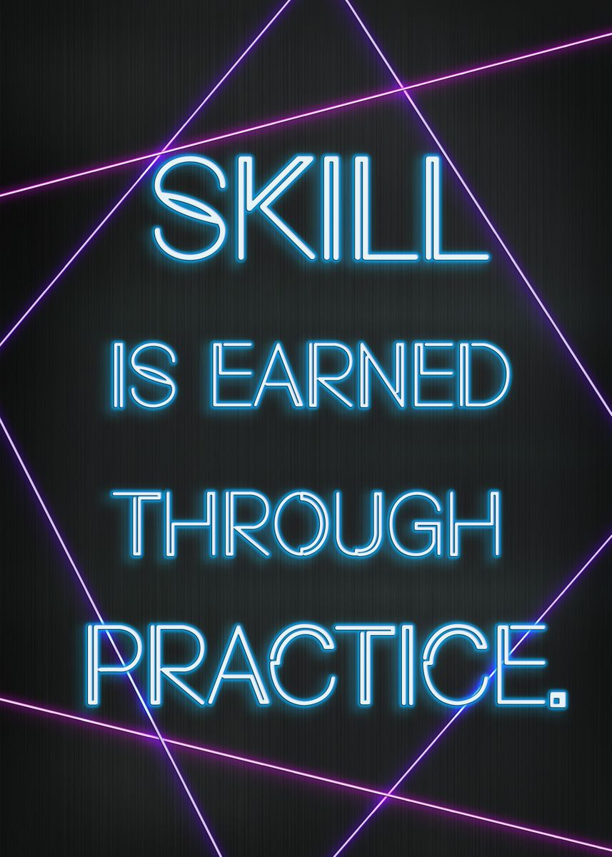 'Skill is earned through' Poster, picture, metal print, paint by ...