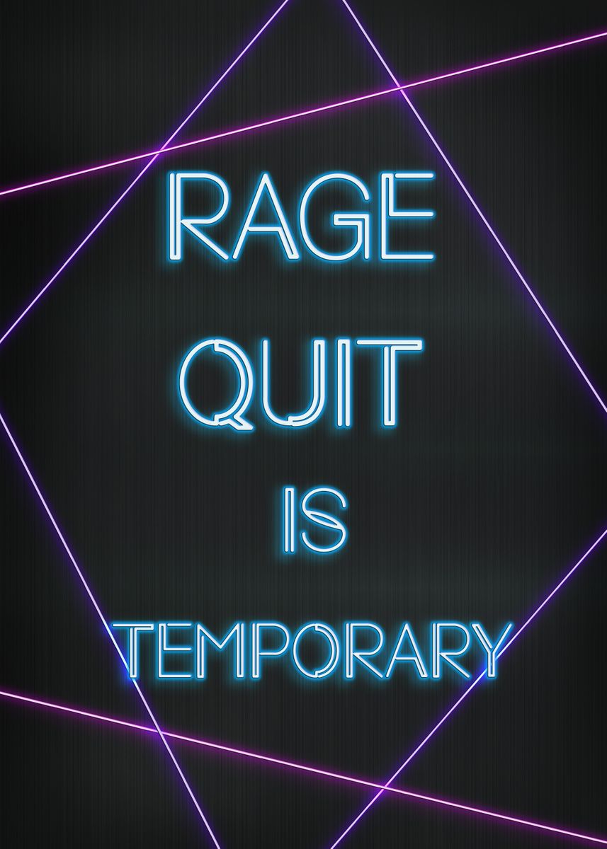 'Rage quit is temporary' Poster, picture, metal print, paint by ...