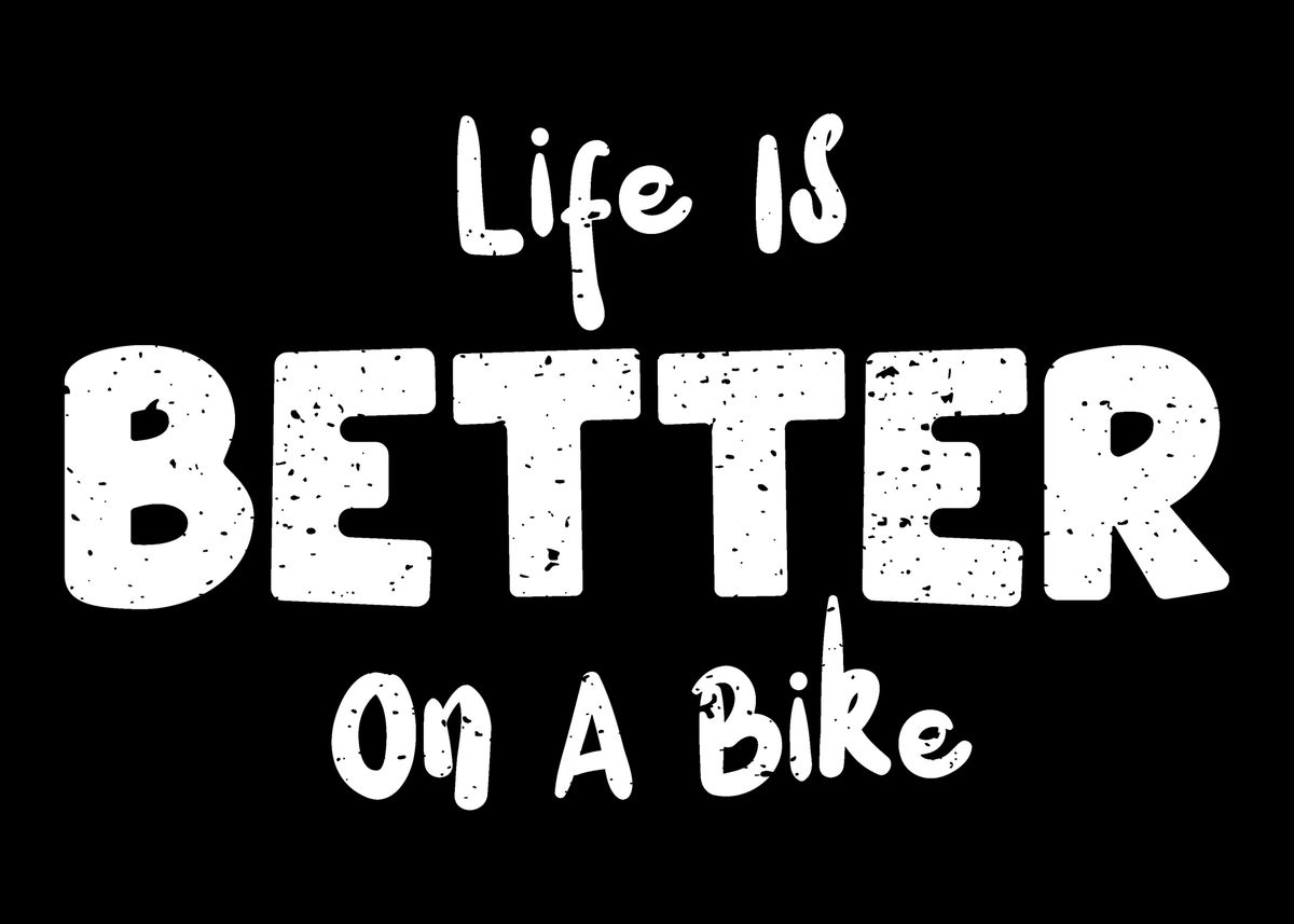 'Life Is Better On A Bike' Poster by DesignsByJnk5 | Displate