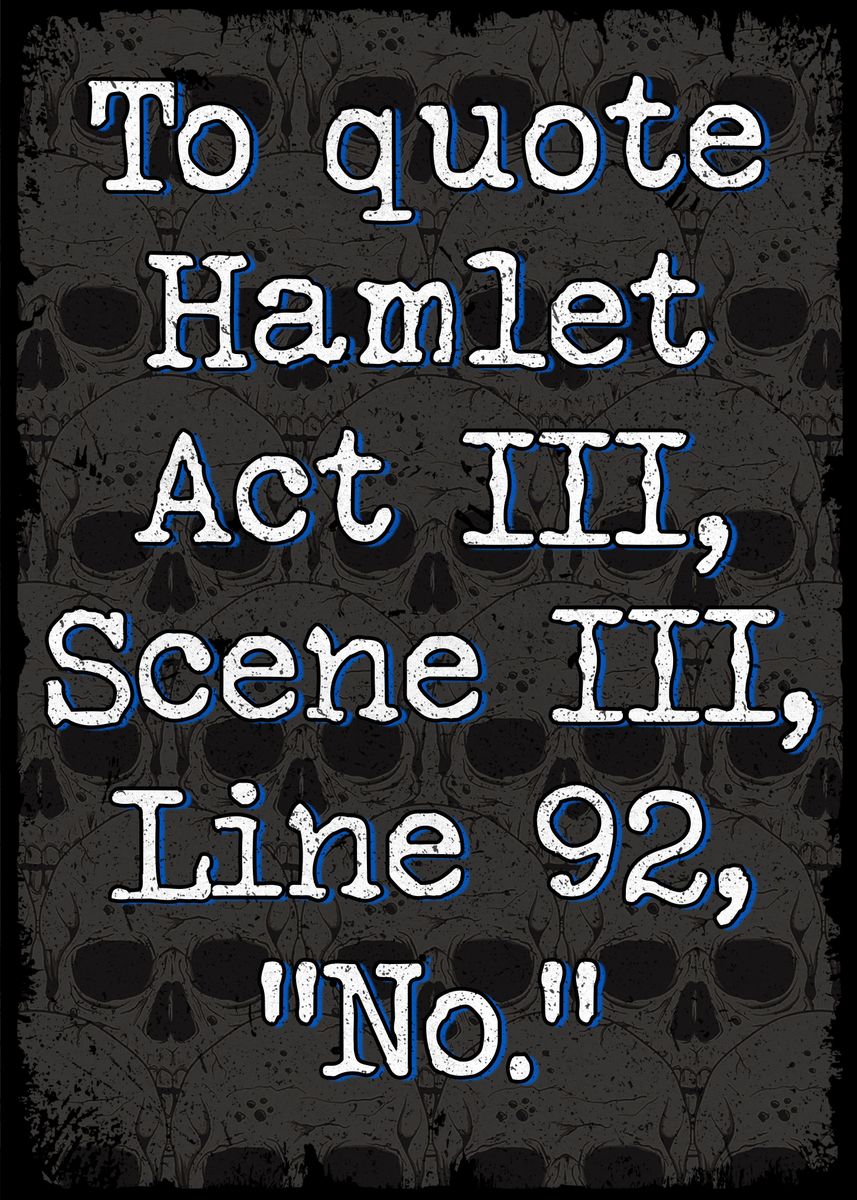 'To Quote Hamlet No' Poster, picture, metal print, paint by Chase ...