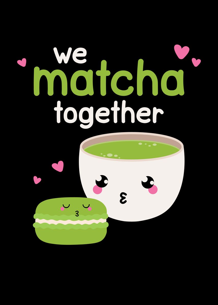 'We Matcha Together Love' Poster, picture, metal print, paint by Mooon ...
