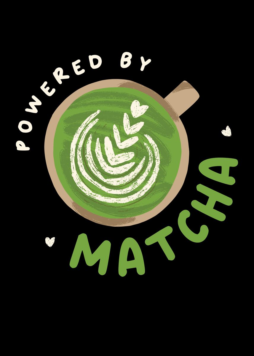 'Powered By Matcha Green' Poster, picture, metal print, paint by Mooon ...