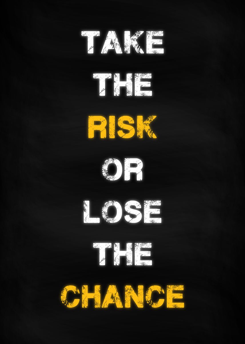 'Take Risk or Lose Chance' Poster, picture, metal print, paint by ...