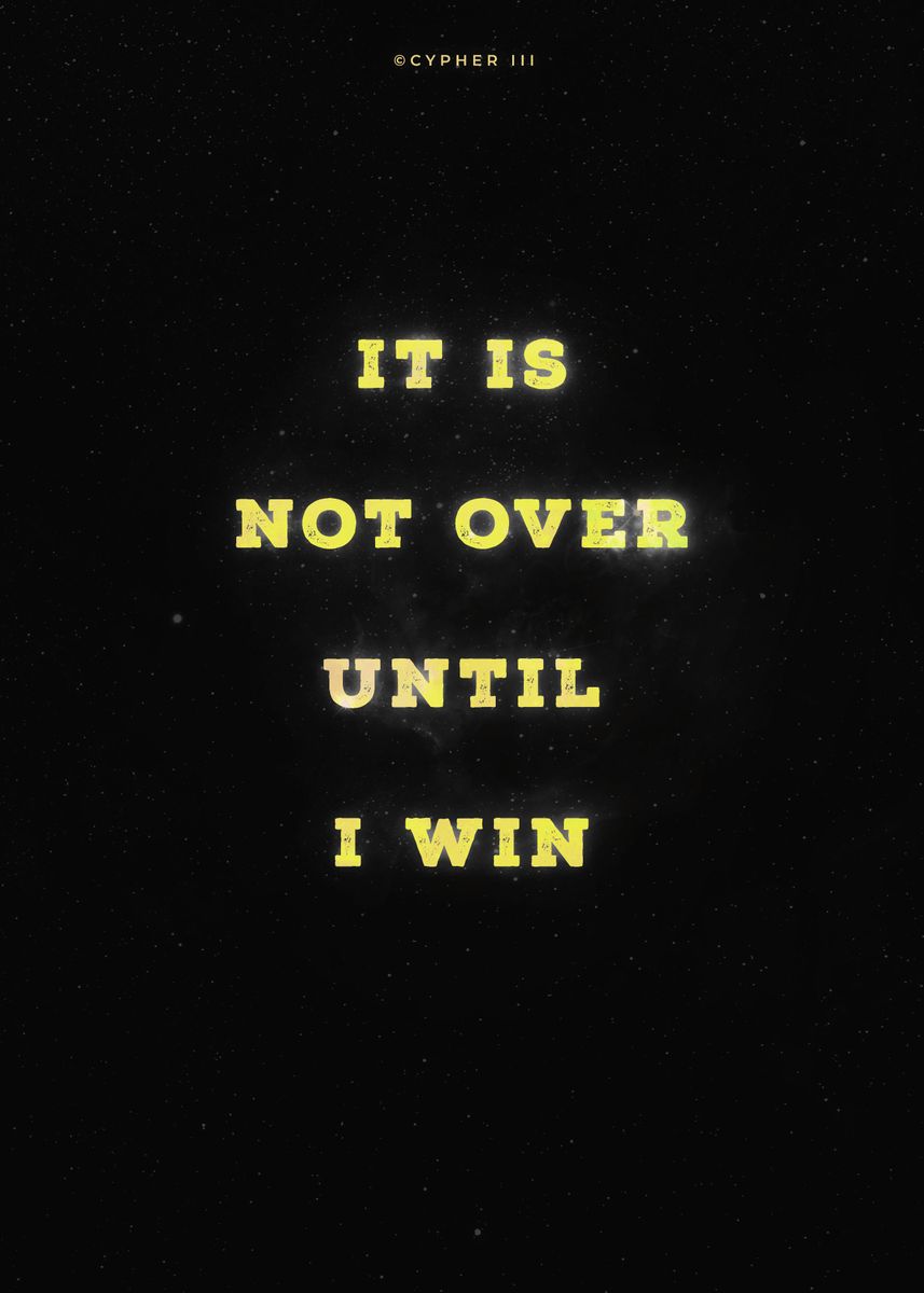 'It is not over until I win' Poster, picture, metal print, paint by ...
